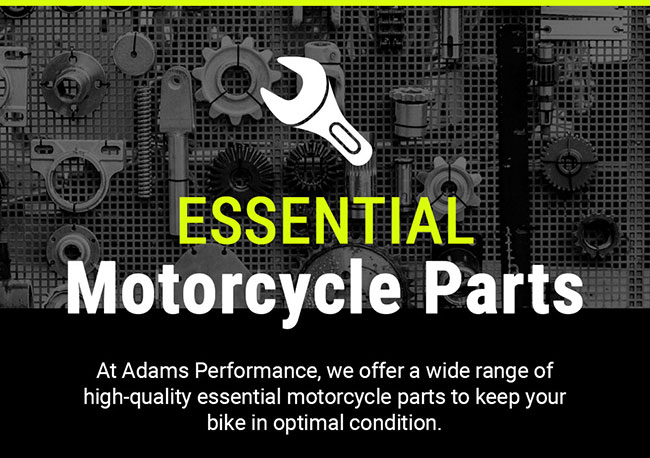Essential Motorcycle Parts | Adams Performance